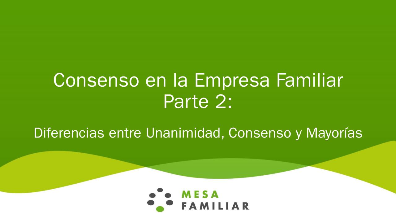 Consenso en la Empresa Familiar, Parte 2: Diferencias entre Unanimidad ...